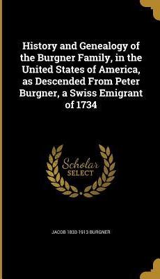 History and Genealogy of the Burgner Family, in the United States of ...