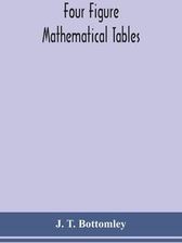 Four figure mathematical tables; comprising logarithmic and trigonometrical tables, and tables ...