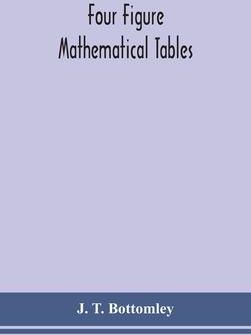 Four figure mathematical tables; comprising logarithmic and ...