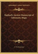 Raphael's Ancient Manuscript of Talismanic Magic (de Laurence L. W ...