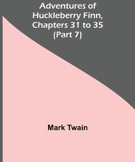 Adventures Of Huckleberry Finn, Chapters 31 To 35 (Twain Mark ...