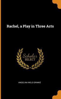 Rachel, a Play in Three Acts (Grimke Angelina Weld) - Literatura ...