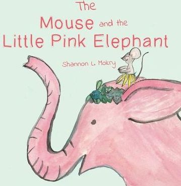 The Mouse and the Little Pink Elephant (Mokry Shannon L.) - Literatura ...
