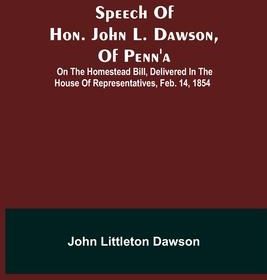 Speech Of Hon. John L. Dawson, Of Penn'A (Dawson John Littleton ...