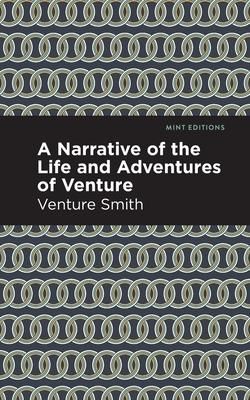 A Narrative of the Life and Adventure of Venture (Smith Venture ...