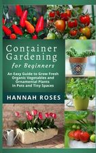 CONTAINER GARDENING for Beginners (Hannah Roses) - Literatura ...