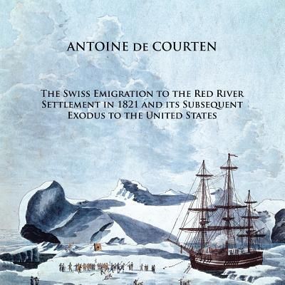 The Swiss Emigration to the Red River Settlement in 1821 and Its ...