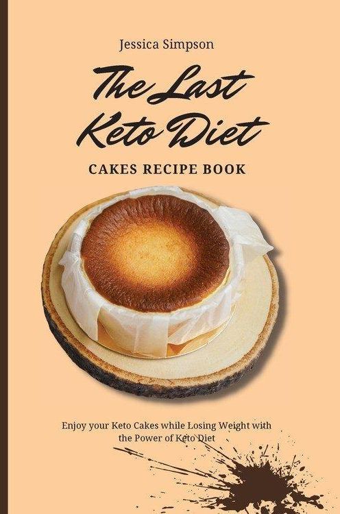 The Last Keto Diet Cakes Recipe Book (Simpson Jessica) - Literatura ...