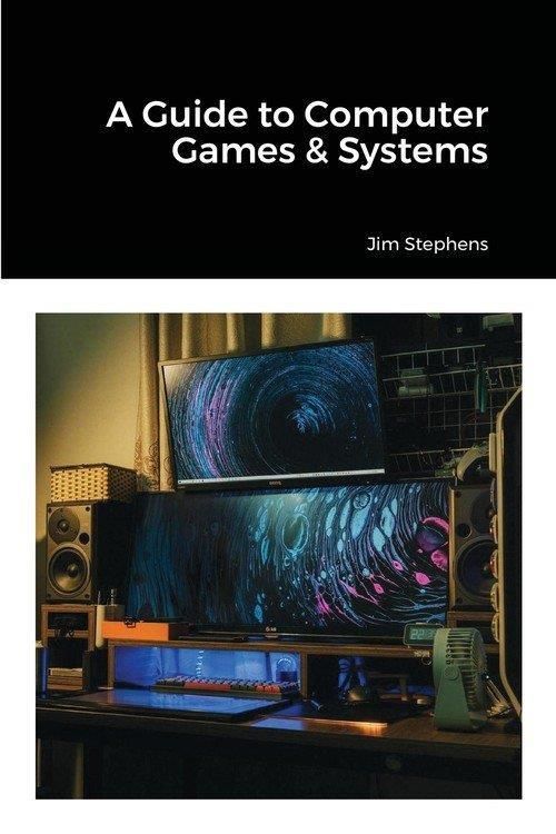 A Guide to Computer Games & Systems (Stephens Jim) - Literatura ...