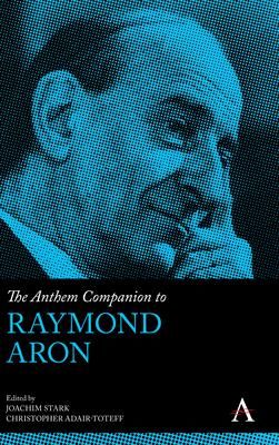 The Anthem Companion to Raymond Aron (Stark Joachim) - Literatura ...