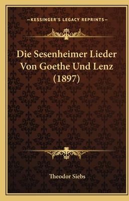 Die Sesenheimer Lieder Von Goethe Und Lenz (Siebs Theodor) - Literatura ...