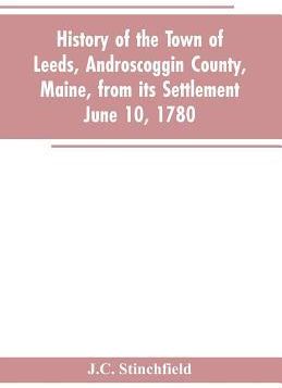 History of the town of Leeds, Androscoggin County, Maine, from its ...
