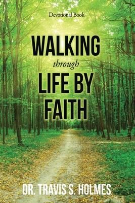 Walking Through Life By Faith Devotional Book (Dr Travis S Holmes ...