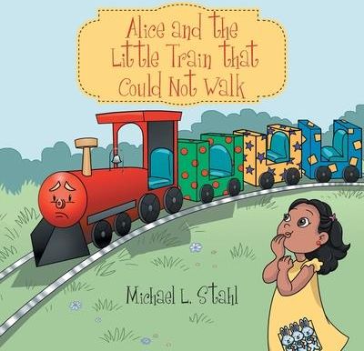 Alice and the Little Train That Could Not Walk (Stahl Michael L ...