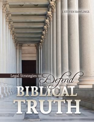 Legal Strategies to Defend Biblical Truth (Rawlings J. Steven ...