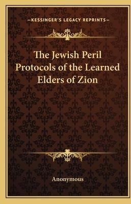 The Jewish Peril Protocols of the Learned Elders of Zion (Anonymous ...