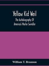 Yellow Kid Weil; The Autobiography Of America'S Master Swindler (T ...