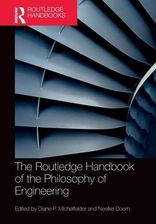 The Routledge Handbook of the Philosophy of Engineering (Michelfelder Diane P.) - Literatura ...
