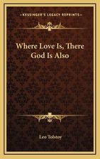 Where Love Is, There God Is Also (Tolstoy Leo) - Literatura ...