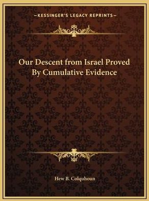 Our Descent from Israel Proved By Cumulative Evidence (Colquhoun Hew B ...