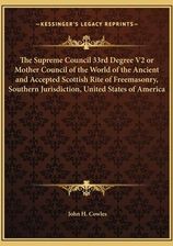 The Supreme Council 33rd Degree V2 or Mother Council of the World of the Ancient and Accepted ...