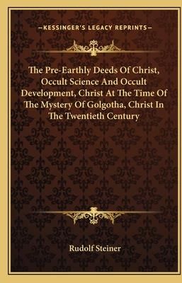The Pre-Earthly Deeds of Christ, Occult Science and Occult Development ...