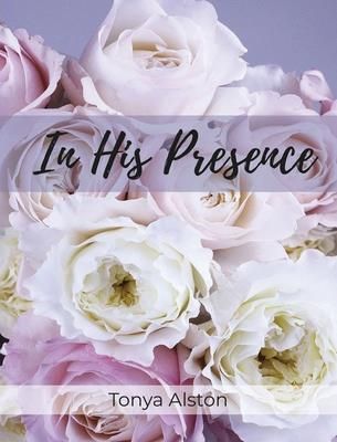 In His Presence (Alston Tonya) - Literatura obcojęzyczna - Ceny i ...