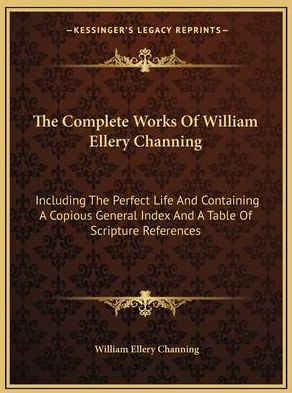 The Complete Works of William Ellery Channing (Channing William Ellery) - Literatura ...