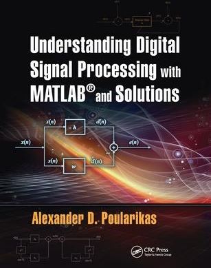 Understanding Digital Signal Processing with MATLAB (Poularikas ...