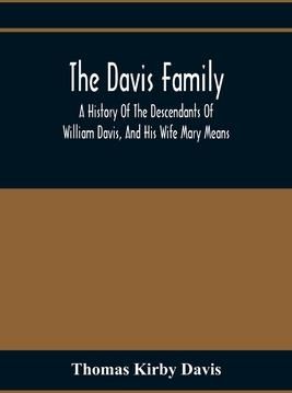 The Davis Family; A History Of The Descendants Of William Davis, And ...