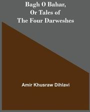 Bagh O Bahar, or Tales of the Four Darweshes (Khusraw Dihlavi Amir ...