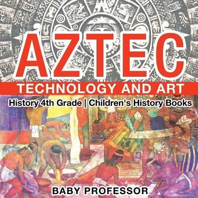 Aztec Technology and Art - History 4th Grade - Children's History Books ...
