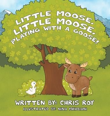 Little Moose, Little Moose, Playing With A Goose! (Roy Chris ...