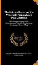 The Spiritual Letters of the Venerable Francis Mary Paul Liberman ...