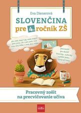 Slovenčina pre 4. ročník ZŠ: Pracovný zošit na precvičovanie učiva Dienerová Eva - Literatura ...
