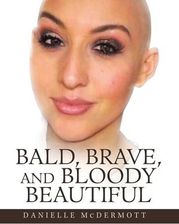 Bald, Brave, and Bloody Beautiful (McDermott Danielle) - Literatura obcojęzyczna - Ceny i opinie ...