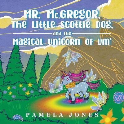 MR. Mc.GREGOR, THE LITTLE SCOTTIE DOG, AND THE MAGICAL UNICORN OF UM ...