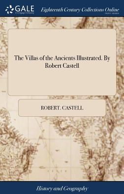 The Villas of the Ancients Illustrated. By Robert Castell (Castell ...