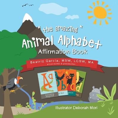 The Amazing Animal Alphabet Affirmation Book (Garcia Msw Lcsw Ma ...