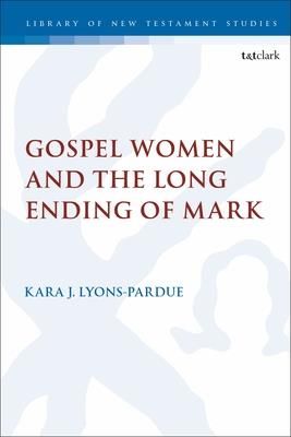 Gospel Women and the Long Ending of Mark (Lyons-Pardue Kara ...