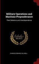 Military Operations and Maritime Preponderance (Callwell Charles Edward ...
