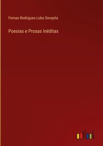 Poesias e Prosas Inéditas Soropita, Fernao Rodrigues Lobo - Literatura ...