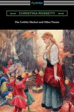 The Goblin Market and Other Poems (Rossetti Christina) - Literatura ...