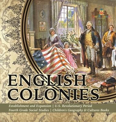 English Colonies - Establishment and Expansion - U.S. Revolutionary ...