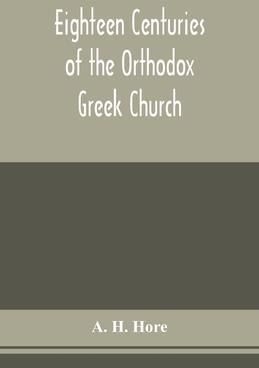 Eighteen centuries of the Orthodox Greek Church (H. Hore A.) - Literatura obcojęzyczna - Ceny i ...