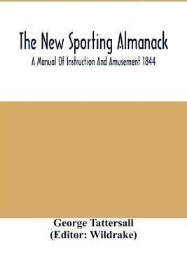 The New Sporting Almanack; A Manual Of Instruction And Amusement 1844 ...