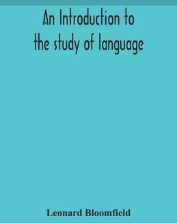 An introduction to the study of language (Bloomfield Leonard ...