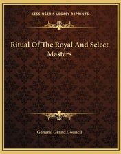 Ritual of the Royal and Select Masters (General Grand Council ...