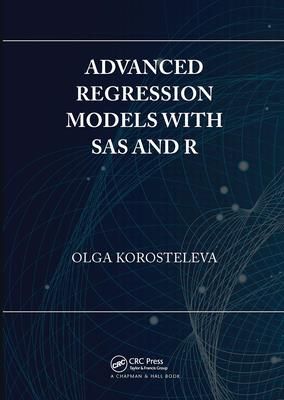 Advanced Regression Models with SAS and R (Korosteleva Olga ...