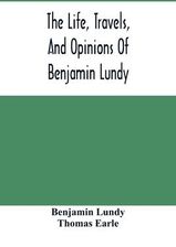 The Life, Travels, And Opinions Of Benjamin Lundy, Including His ...